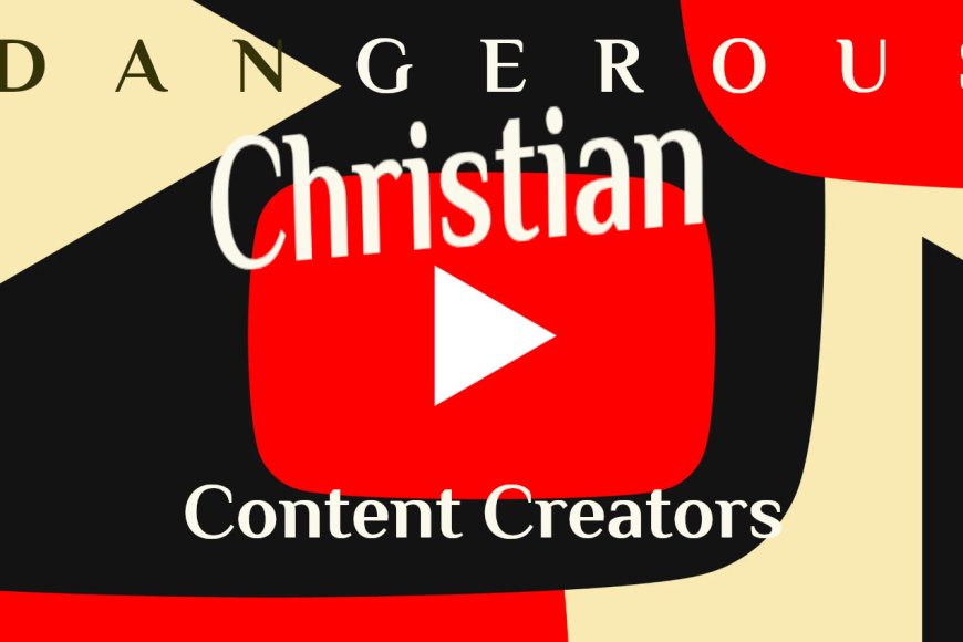 Dangerous Christian Content Creators - Gospel News and Information